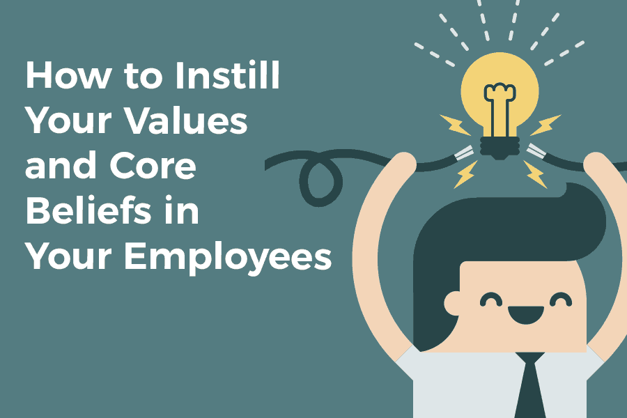 How to Instill Your Values and Core Beliefs in Your Employees - Insight ... How to Instill Your Values and Core Beliefs in Your Employees - Insight ...
